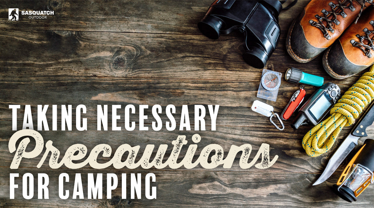 Taking Necessary Safety Precautions for Camping – Sasquatch Outdoor